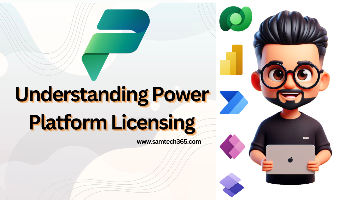 Understanding Power Platform Licensing - SamTech 365