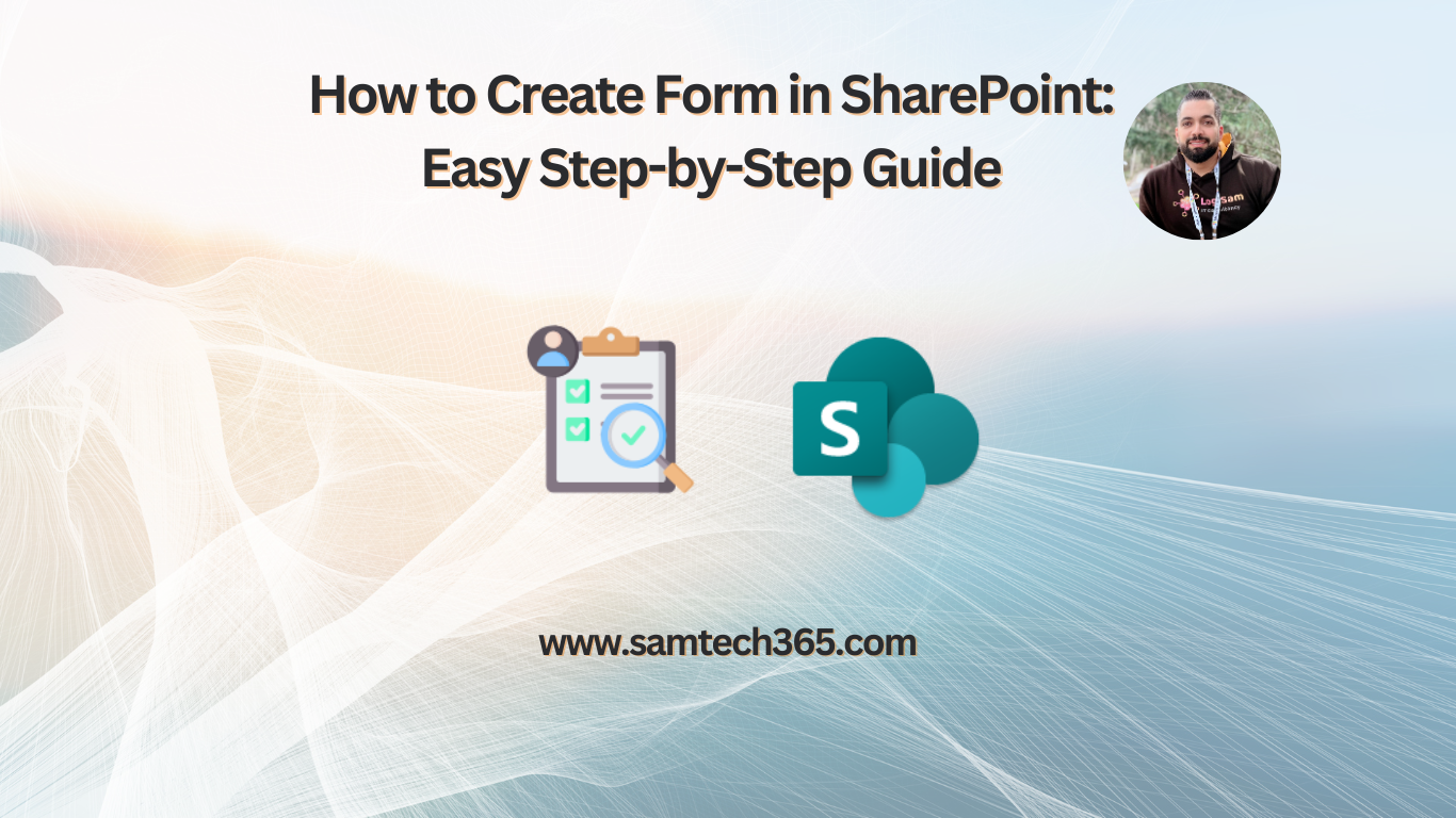 How to Create Form in SharePoint: Easy Step-by-Step Guide - SamTech 365 ...